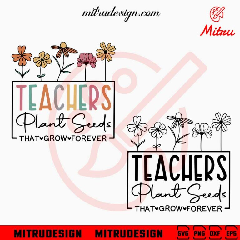 Teachers Plant Seeds That Grow Forever SVG, Retro Floral Teacher SVG ...