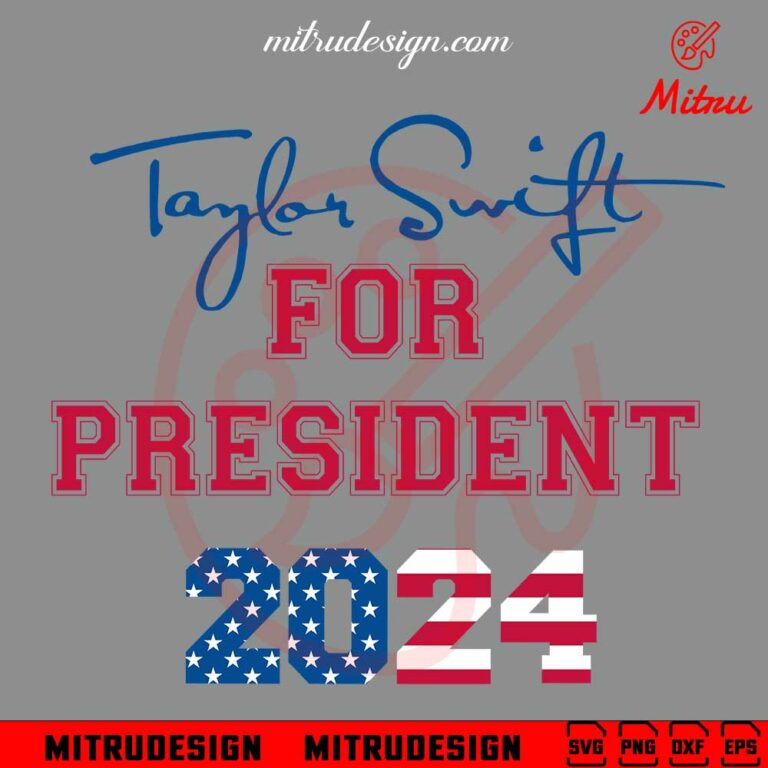 Taylor Swift For President 2024 SVG, US Presidential Election Campaign ...