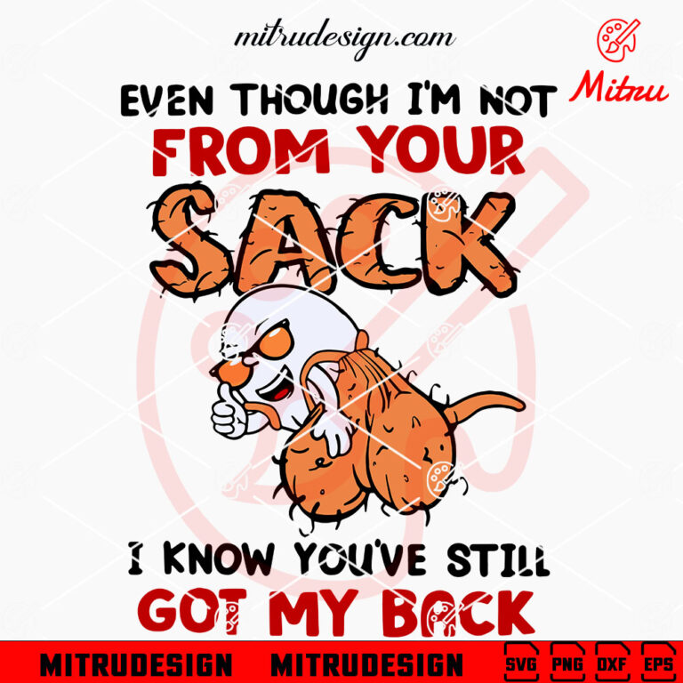Even Though I'm Not From Your Sack SVG, I Know You've Still Back SVG ...