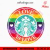 LGBT Starbucks Logo SVG, Love Is Love SVG, Pride Month Coffee SVG, PNG ...