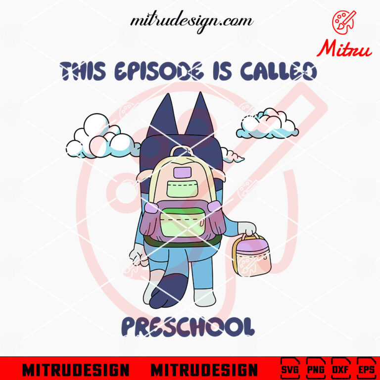 Bluey This Episode Is Called Preschool SVG, Cute Preschool Back To ...