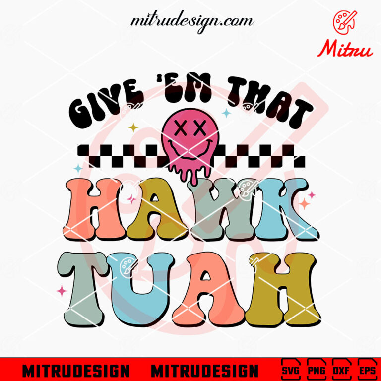 Give 'em That Hawk Tuah SVG, Retro Smiley Face Hawk Tuah SVG, PNG, DXF ...