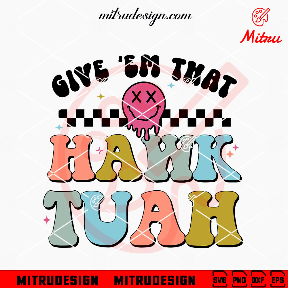 Give 'em That Hawk Tuah SVG, Retro Smiley Face Hawk Tuah SVG, PNG, DXF ...