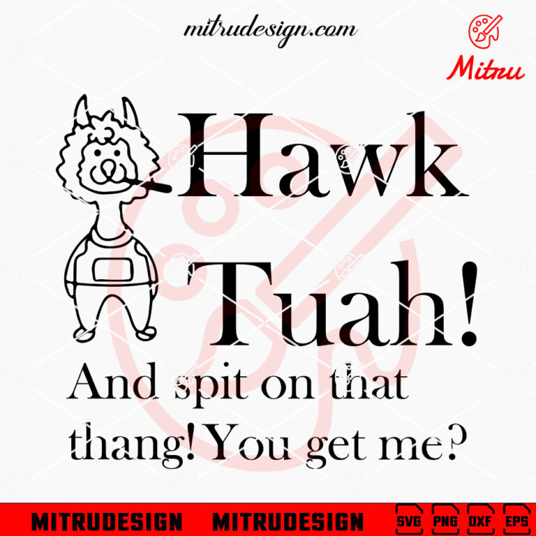 Hawk Tuah And Spit On That Thang SVG, You Get Me SVG, PNG, DXF, EPS ...