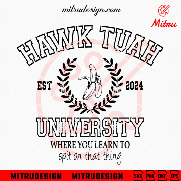 Hawk Tuah University Est 2024 SVG, Where You Learn To, Spit On That ...