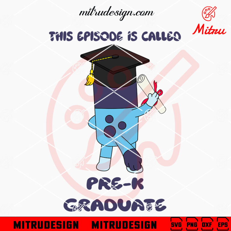 This Episode Is Called Pre K Graduate SVG, Bluey Graduate SVG, Pre K ...