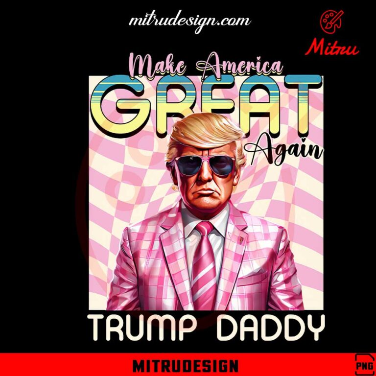 Make America Great Again Trump Daddy PNG, MAGA 2024 PNG, Digital ...