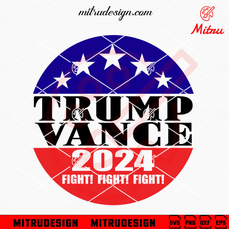 Trump Vance 2024 Fight SVG, US President SVG, VP Vance 24 SVG, PNG, DXF ...