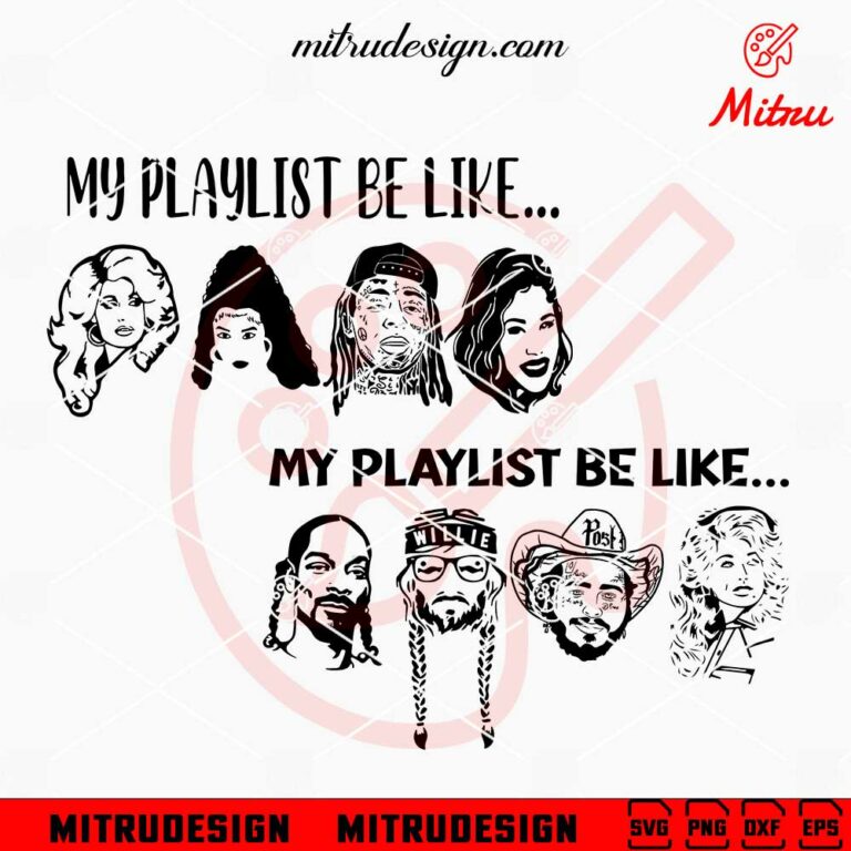 My Playlist Be Like SVG, Music SVG, Rapper SVG, PNG, DXF, EPS, Cricut ...