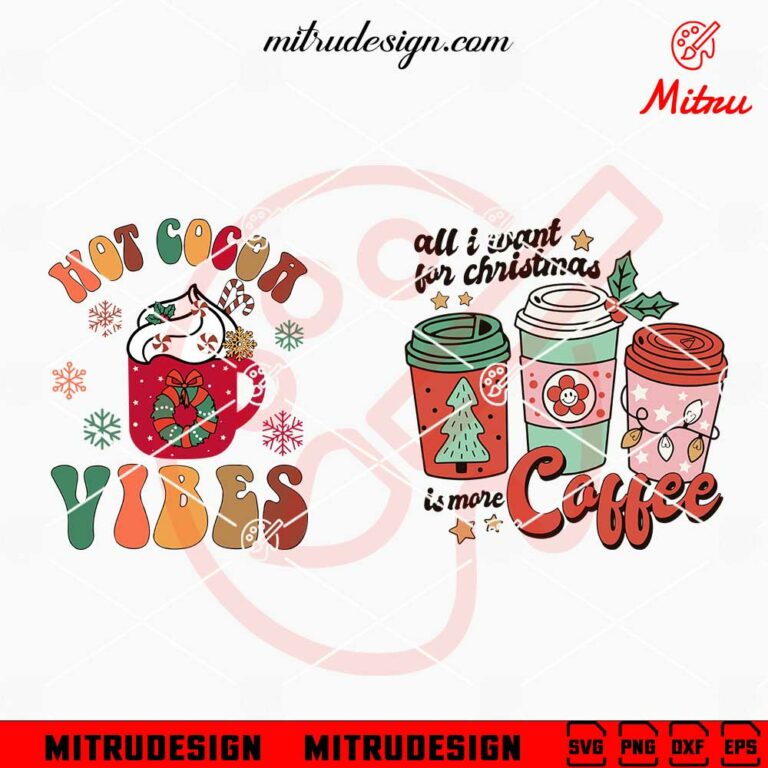 Hot Cocoa Vibes SVG, All I Want For Christmas Is More Coffee SVG, Xmas ...