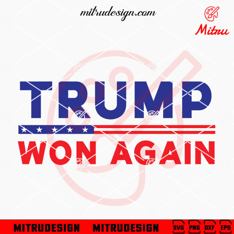 Trump Won Again SVG, Trump President 2025 SVG, Political SVG, PNG, DXF ...